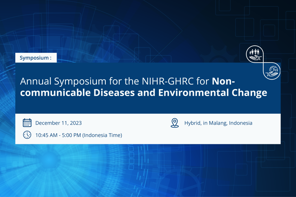 Annual Symposium for the NIHR-GHRC for Non-communicable Diseases and Environmental Change - NIHR ...